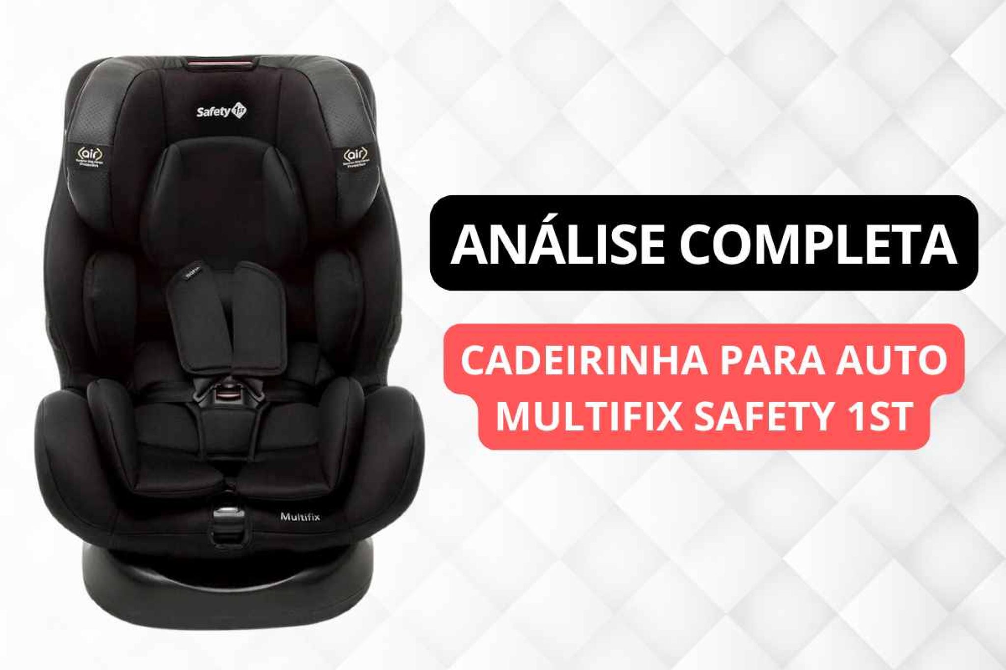 Cadeirinha Safety 1st Multifix é boa?